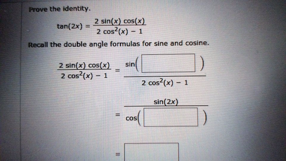 SOLVED:Frove the Identity 2sin(x) cos(x) tan(2x) 2 cos2 (x) eaallthe double angle formulas for ...