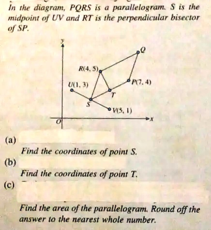 SOLVED: In the diagram; PQRS is parallelogram 5 " the midpoint of UV und RT is the perpendicular ...