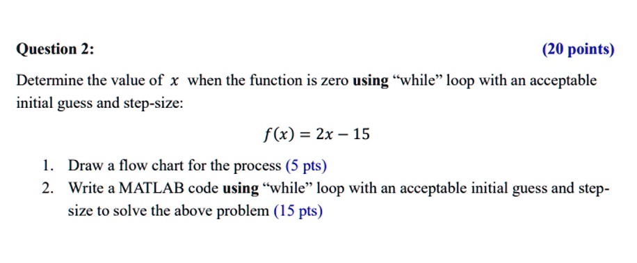 SOLVED: Please solve with MatLab Question 2: (20 points) Determine the value of x when the ...