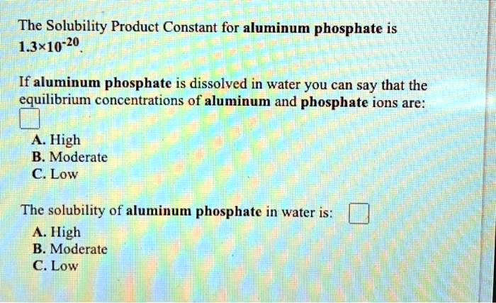 SOLVED: The Solubility Product Constant for aluminum phosphate is 1.3 ...