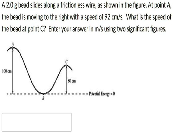 a20 g bead slides along a frictionless wire a5 shown in the figure at ...