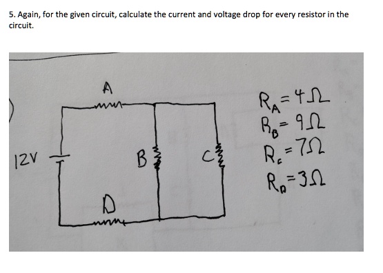 SOLVED: Again, for the given circuit; calculate the current and voltage drop for every resistor ...
