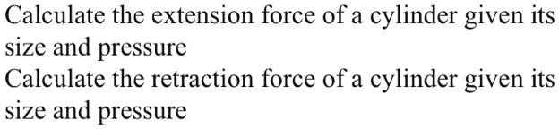 SOLVED: Calculate the extension force of a cylinder given its size and pressure. Calculate the ...