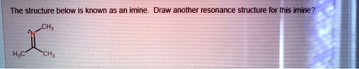 SOLVED: The structure below Is known as an imine Draw another resonance ...