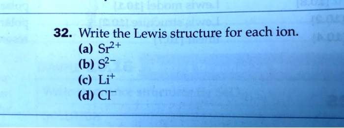 32 write the lewis structure for each ion a sr2 b s c lit d cl 20254