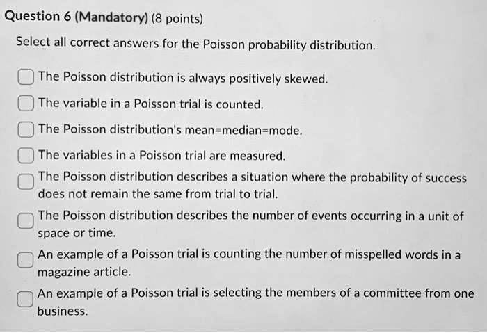 Question 6 (Mandatory) (8 points) Select all correct answers for the Poisson probability ...