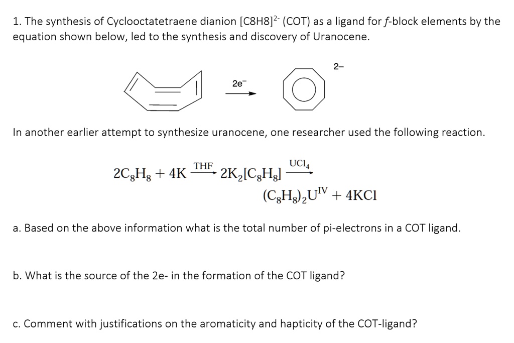 SOLVED: 1. The synthesis of Cyclooctatetraene dianion [C8H8]?- (COT) as ...