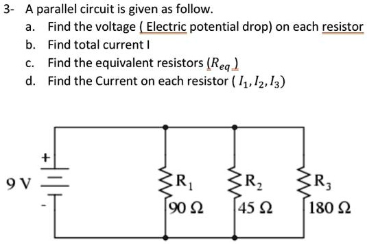 3- A parallel circuit is given as follow. a. Find the voltage (Electric potential drop) on each ...