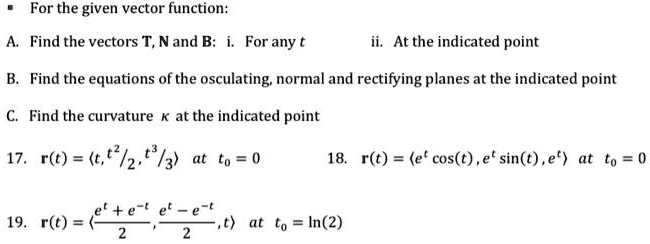 SOLVED: For the given vector function: Find the vectors T, N, and B ...
