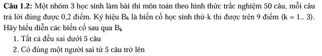 Câu 1.2: M?t nhóm 3 h?c sinh làm bài thi môn toán theo hình th?c tr?c nghi?m 50 câu, m?i câu tr ...