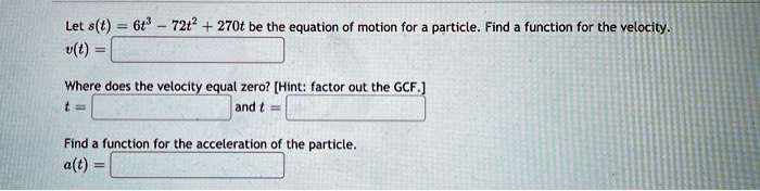let st 6t 72t 270t be the equation of motion for particle find function for the velocity 4 where ...