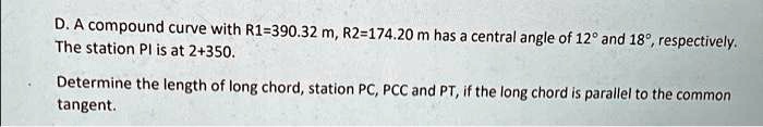 SOLVED: A compound curve with R1 = 390.32 m, R2 = 174.20 m has a central angle of 12Â° and 18Â ...
