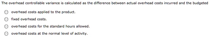 the overhead controllable variance is calculated as the difference ...