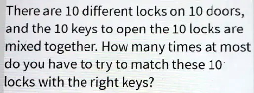 There are 10 different locks on 10 doors, and the 10 keys to open the ...