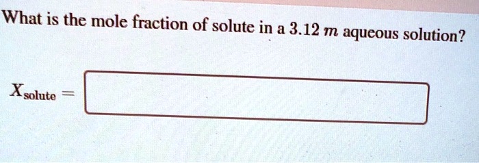 What is the mole fraction of solute in a 3.12 m aqueous solution? Xsolute