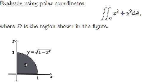 Evaluate using polar coordinates x^2 + y^2 dA, where D is the region ...