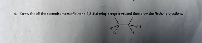 SOLVED: Draw the all the stereoisomers of butane-2,3-diol using ...