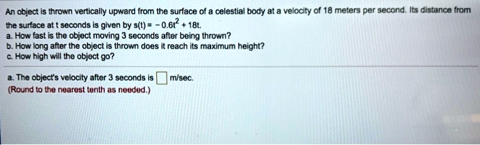 An object is thrown vertically upward from the surface of a...