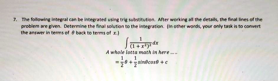 SOLVED: The following integral can be integrated using trig substitution: After working all the ...