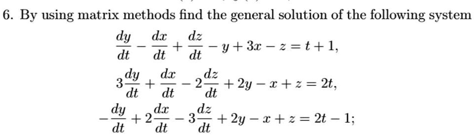 SOLVED: By using matrix methods find the general solution of the following system (dy)/(dt)-(dx ...