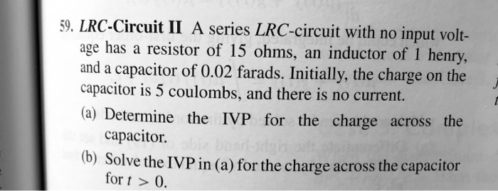 SOLVED: 59. LRC-Circuit II A series LRC-circuit with no input volt- age ...