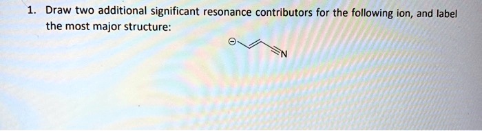 SOLVED: Draw two additional significant resonance contributors for the following ion, ad label ...