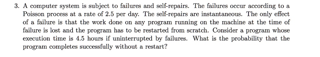 SOLVED: A computer system is subject to failures and self-repairs. The failures occur according ...