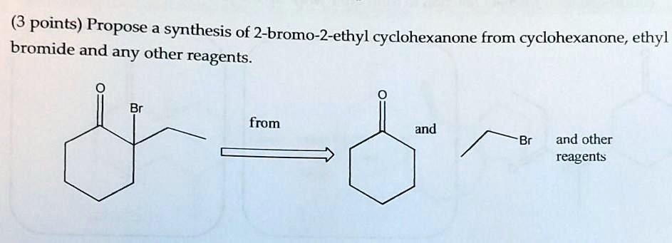 SOLVED: (3 points) Propose a synthesis of 2-bromo-2-ethylcyclohexanone ...