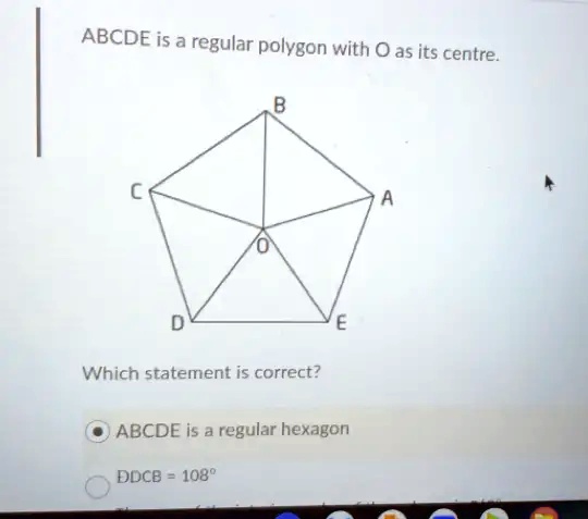 SOLVED: ABCDE is a regular polygon with O as its center. Which statement is correct? ABCDE is a ...
