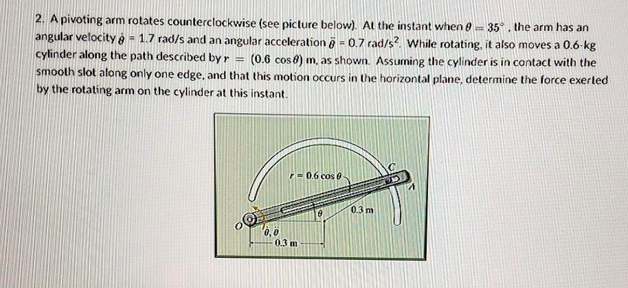 SOLVED: 2A pivoting arm rotates counterclockwise (see picture below ...