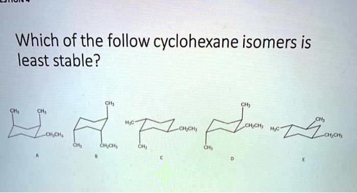 SOLVED: Which of the follow cyclohexane isomers is least stable? Cich HC: CuCM; CiCi CilCi, Cich