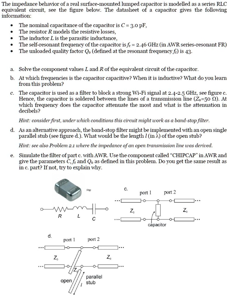 SOLVED: The impedance behavior of a real surface-mounted lumped capacitor is modeled as a series ...
