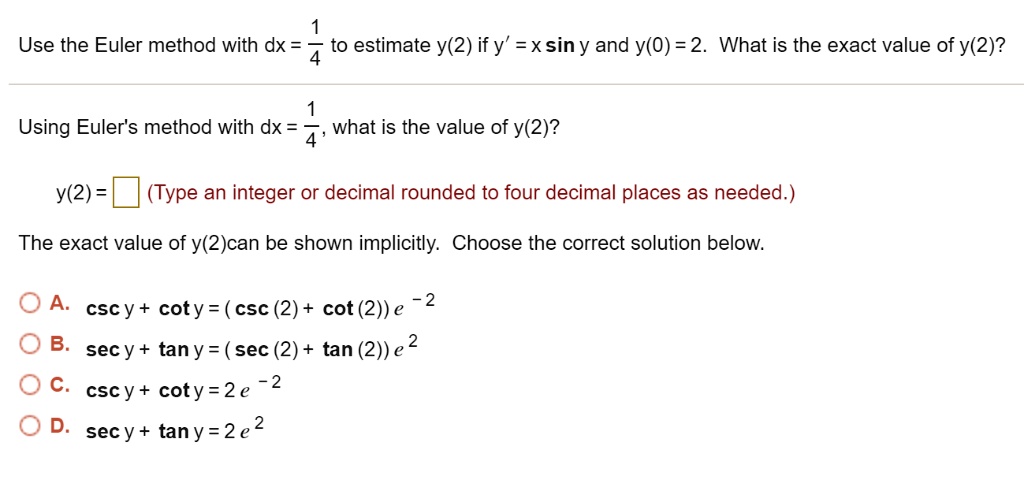 SOLVED: Use the Euler method with dx = to estimate y(2) ify' xsiny and ...