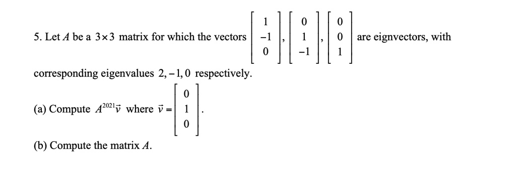 SOLVED: 5. Let A be a 3x3 matrix for which the vectors !H are ...