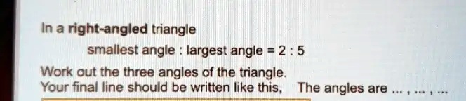 SOLVED: Ina right-angled triangle smallest angle : largest angle = 2 : ...
