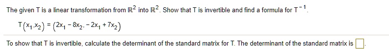 the given t is linear transformation from r2 into r2 show that is invertible and find formula ...
