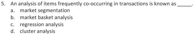 An analysis of items frequently co-occurring in transactions is known ...