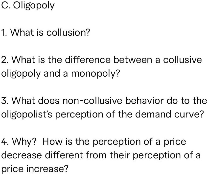 C. Oligopoly 1. What is collusion? 2. What is the difference between a ...