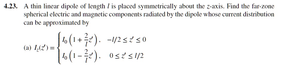 4.23. A thin linear dipole of length l is placed symmetrically about the z-axis. Find the far ...