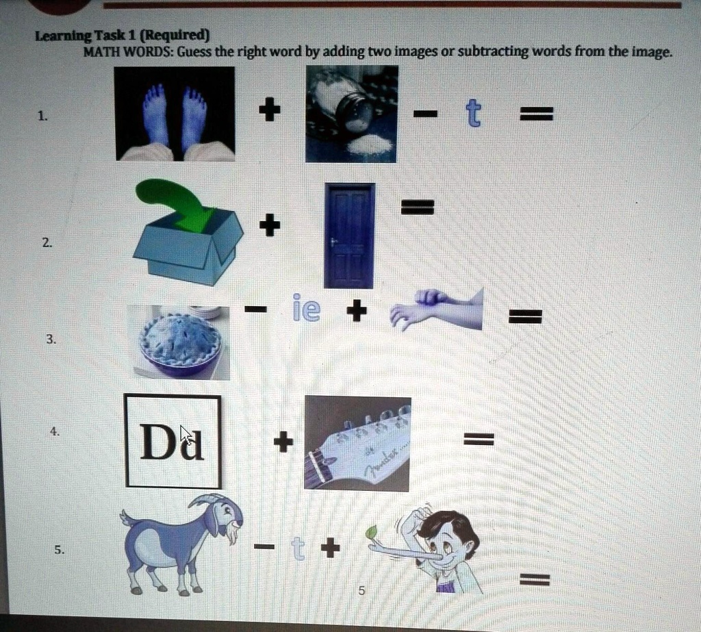[GET ANSWER] Learning Task 1 (Required) MATH WORDS: Guess the right word by adding two images or ...