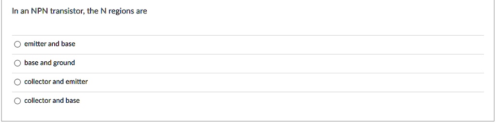 SOLVED: In an NPN transistor, the N regions are: - emitter and base ...