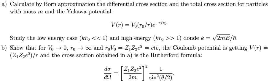 SOLVED: a) Calculate by Born approximation the differential cross section and the total cross ...