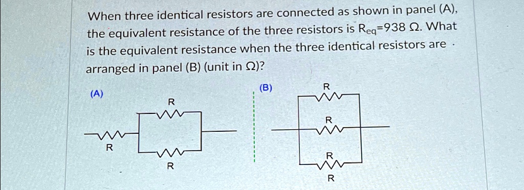 when three identical resistors are connected as shown in panel a the ...
