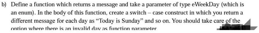Solved Define A Function Which Returns A Message And Takes A Parameter Of Type Eweekday Which