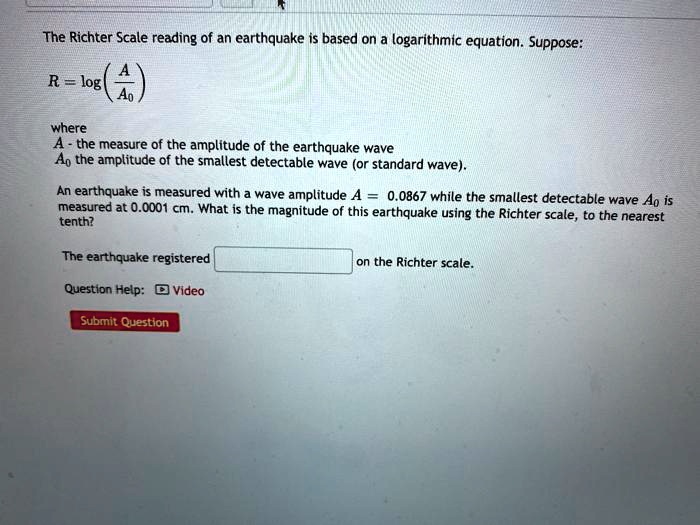 SOLVED: The Richter Scale reading of an earthquake is based on ...