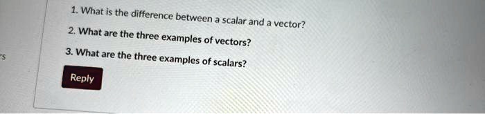 SOLVED: 1.What is the difference between a scalar and a vector 2.What are the three examples of ...