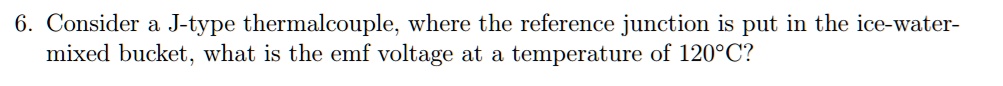 SOLVED: 6. Consider a J-type thermalcouple, where the reference ...