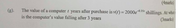 (4marks) (g). The value of a computer t years after purchase is v(t ...