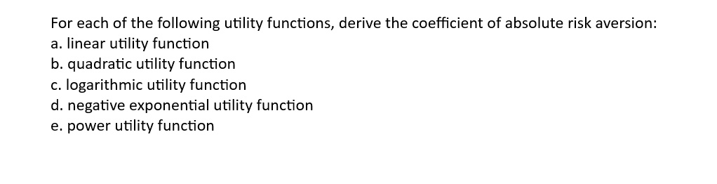 For each of the following utility functions, derive the coefficient of ...