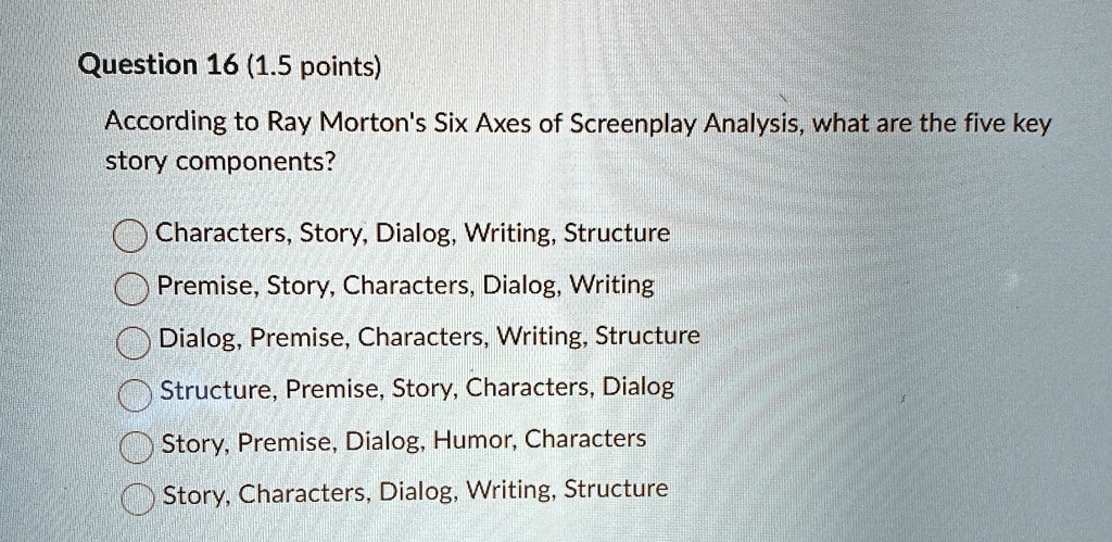question 16 15 points according to ray mortons six axes of screenplay ...